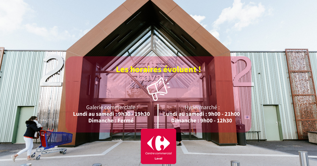 NOUVEAUX HORAIRES - Centre Commercial Carrefour Laval